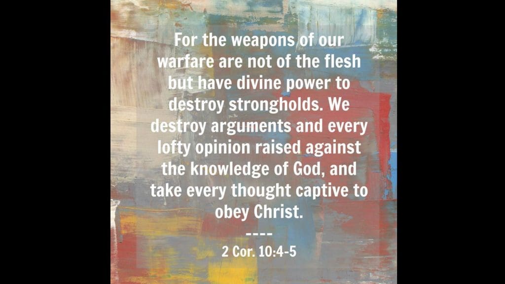 2 Corinthians 10:3-5 Thinking Biblically | Welcome to Abounding Joy!